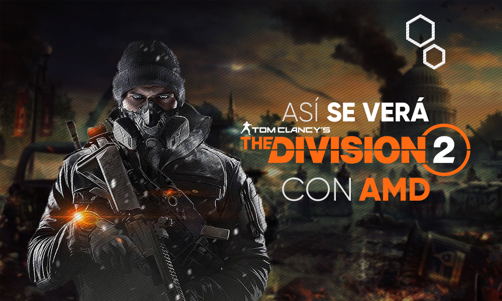 The Hive Gaming » ASÍ SE VERÁ THE DIVISION 2 CON AMD